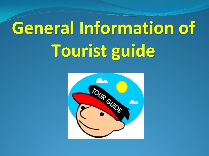 General Information of Tourist guide Objective of the
