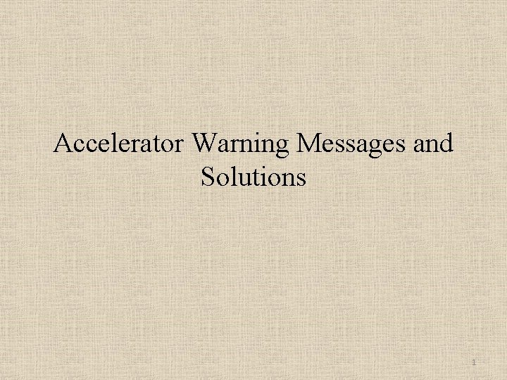 Accelerator Warning Messages and Solutions 1 Accelerator and