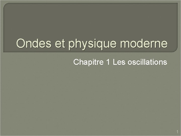Ondes et physique moderne Chapitre 1 Les oscillations