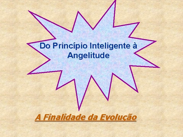 Do Princpio Inteligente Angelitude A Finalidade da Evoluo