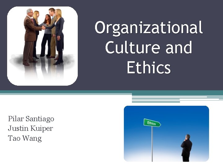 Organizational Culture and Ethics Pilar Santiago Justin Kuiper