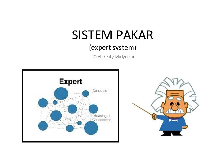 SISTEM PAKAR expert system Oleh Edy Mulyanto SISTEM