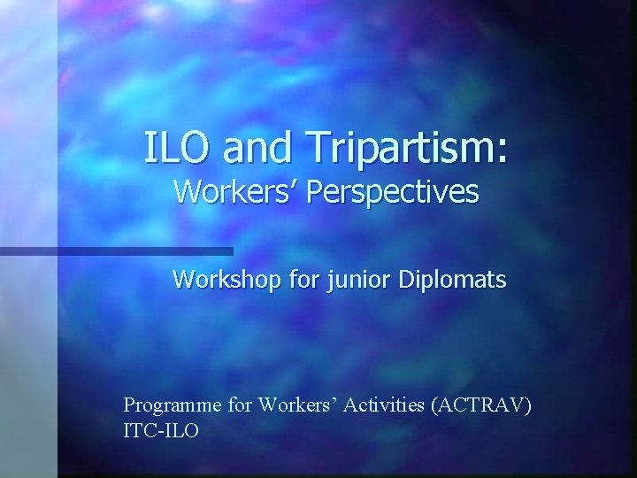 ILO and Tripartism Workers Perspectives Workshop for junior