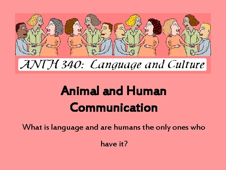 Animal and Human Communication What is language and