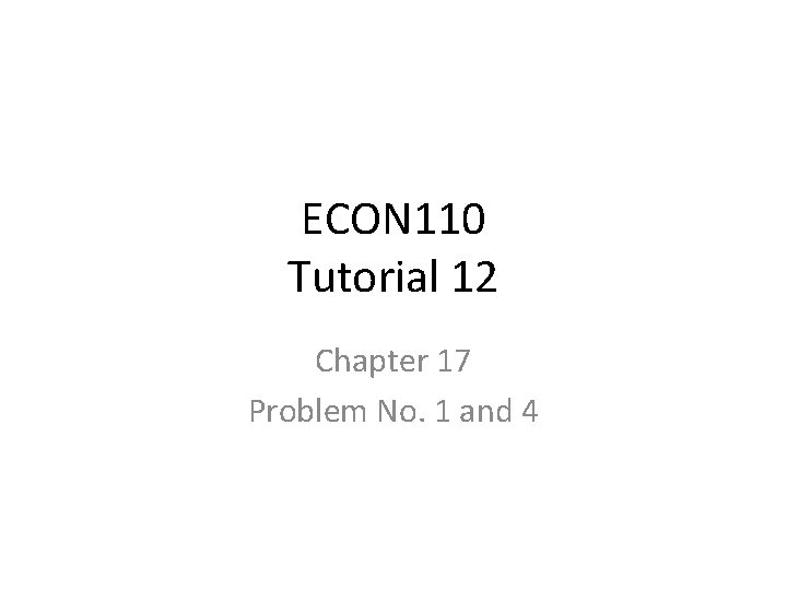 ECON 110 Tutorial 12 Chapter 17 Problem No