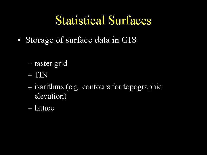 Statistical Surfaces Any geographic entity that can be