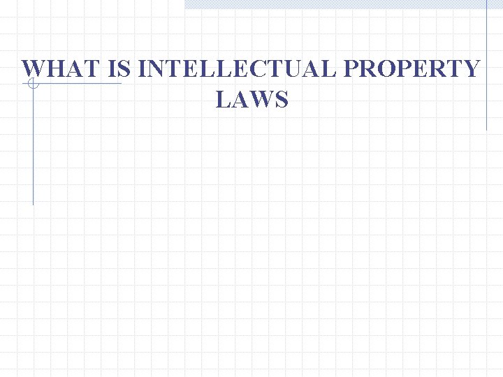 WHAT IS INTELLECTUAL PROPERTY LAWS INTRODUCTION TO IPRs
