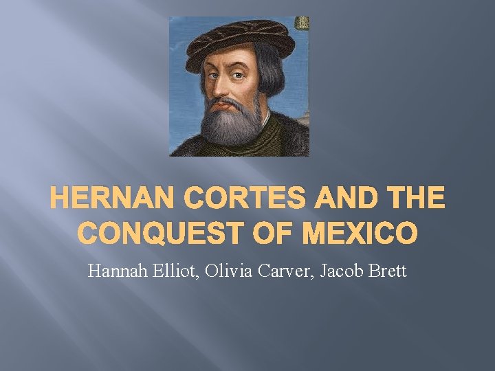 HERNAN CORTES AND THE CONQUEST OF MEXICO Hannah