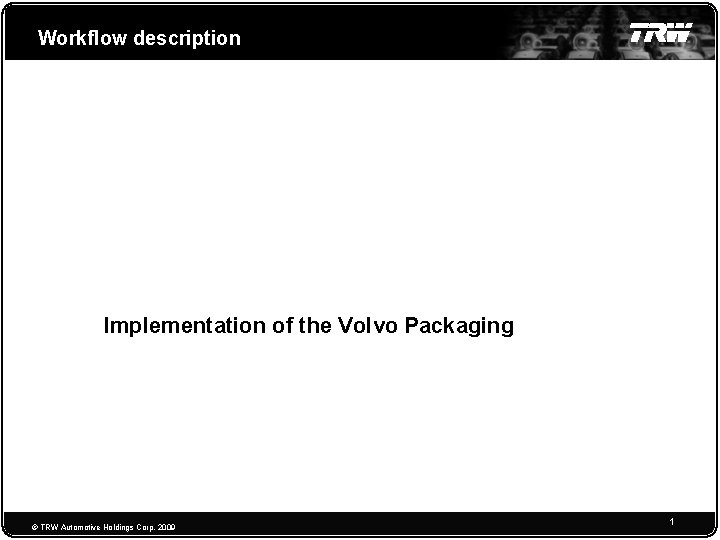Workflow description Implementation of the Volvo Packaging TRW