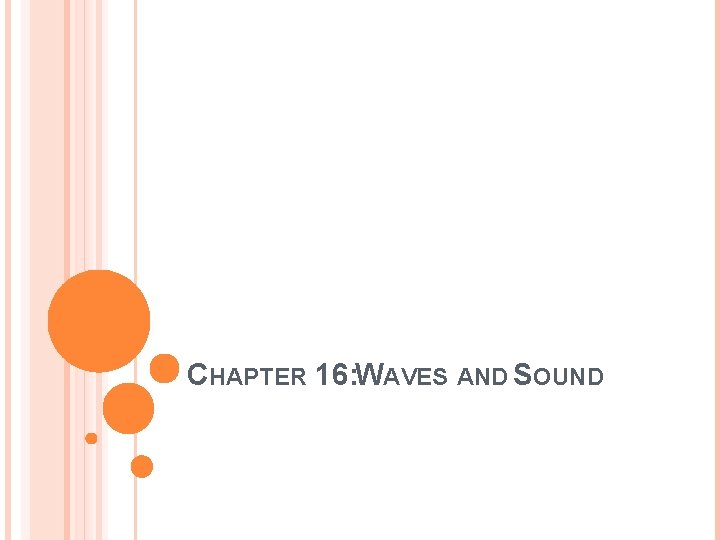 CHAPTER 16 WAVES AND SOUND WAVES Much of