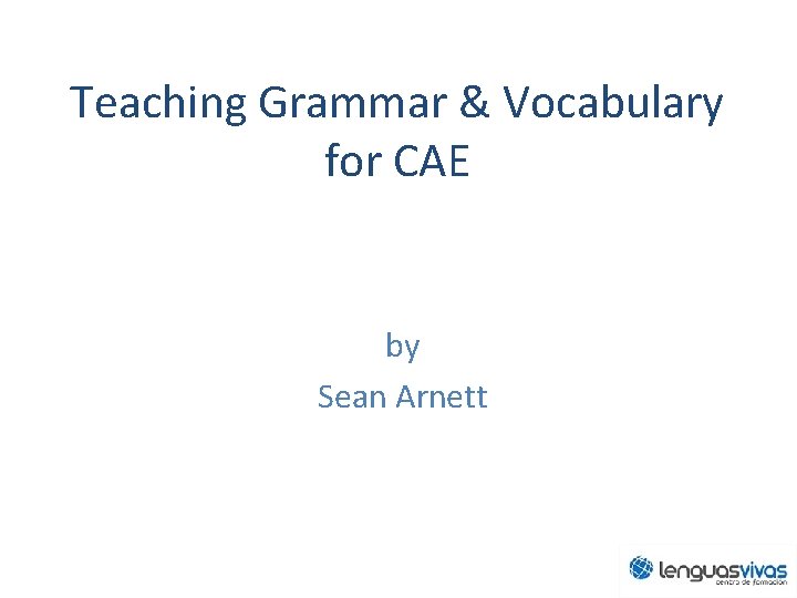 Teaching Grammar Vocabulary for CAE by Sean Arnett