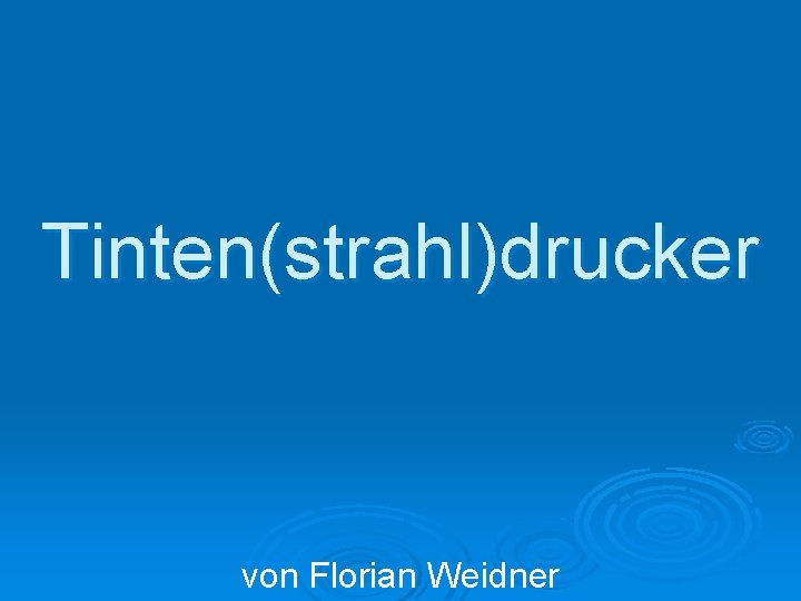 Tintenstrahldrucker von Florian Weidner Inhaltsbersicht Geschichte Druckverfahren Aufbau