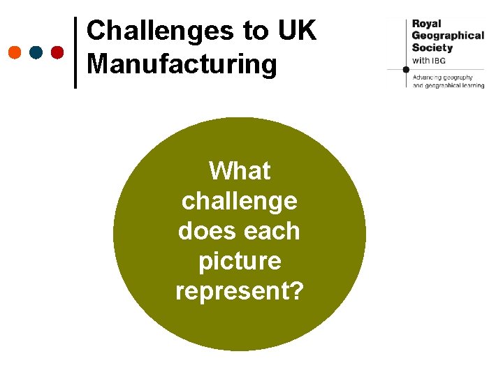 Challenges to UK Manufacturing What challenge does each