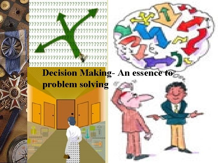Decision Making An essence to problem solving Organisational