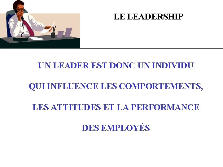 LE LEADERSHIP LE LEADERSHIP Lide que nous faisons