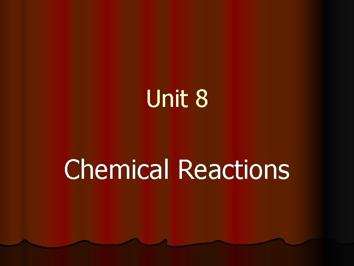 Unit 8 Chemical Reactions What is a Chemical