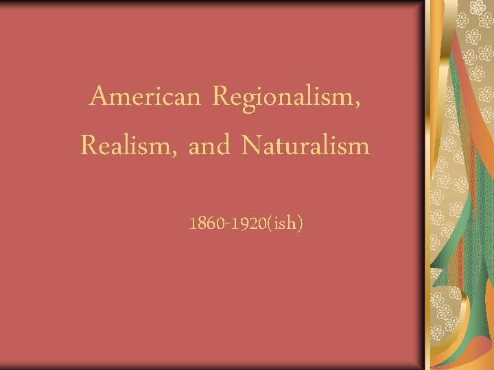 American Regionalism Realism and Naturalism 1860 1920ish What