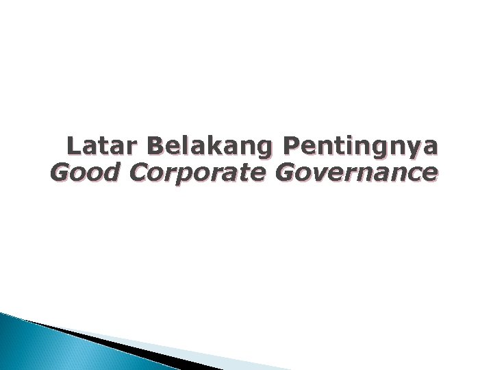 GOOD CORPORATE GOVERNANCE GCG AWARENESS Disampaikan dalam Pelatihan