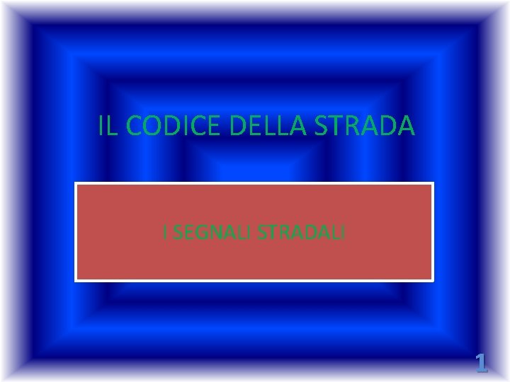IL CODICE DELLA STRADA I SEGNALI STRADALI 1