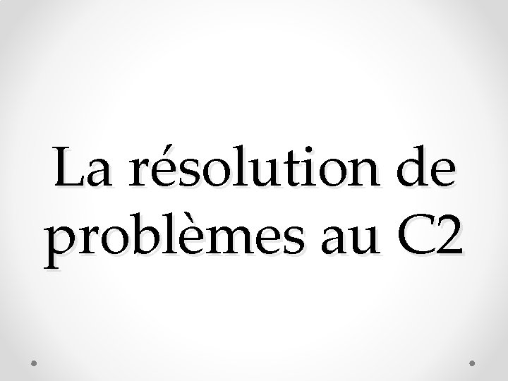 La rsolution de problmes au C 2 Ce