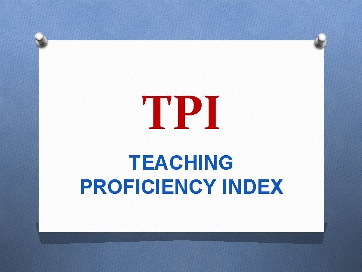 TPI TEACHING PROFICIENCY INDEX How the TPI frames