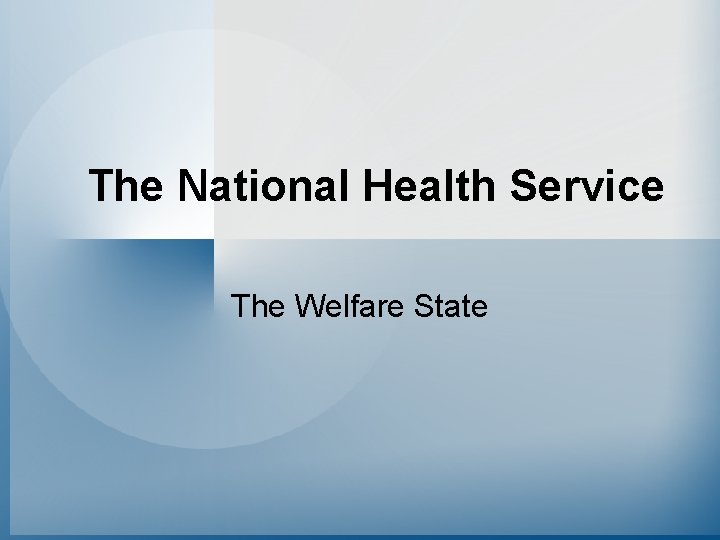 The National Health Service The Welfare State The