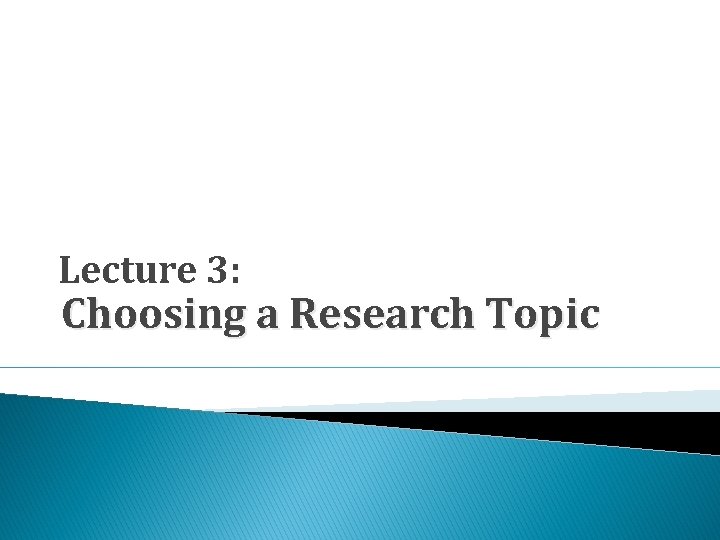 Lecture 3 Choosing a Research Topic The First