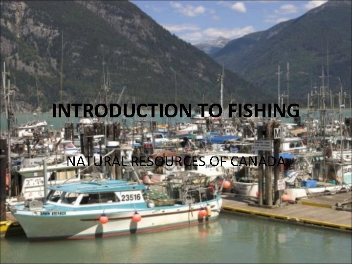 INTRODUCTION TO FISHING NATURAL RESOURCES OF CANADA Overview