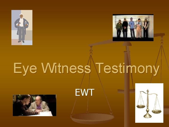 Eye Witness Testimony EWT What is EWT n