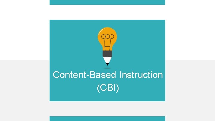 ContentBased Instruction CBI and Content and Language Integrated