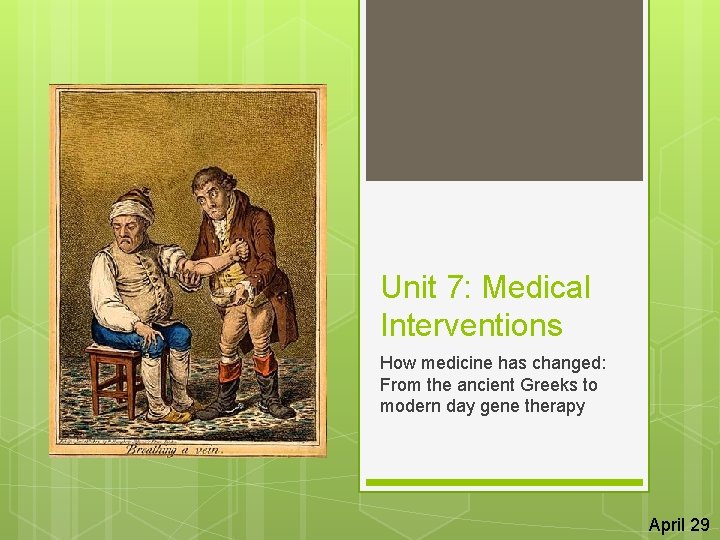 Unit 7 Medical Interventions How medicine has changed