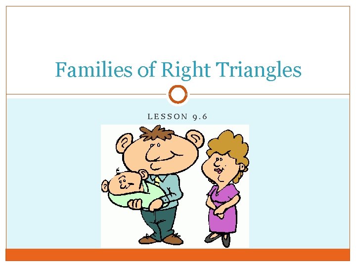 Families of Right Triangles LESSON 9 6 Pythagorean