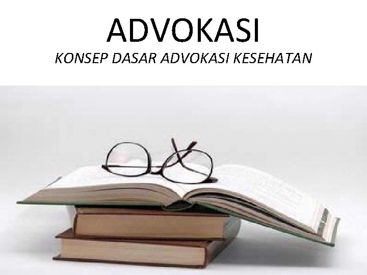 ADVOKASI KONSEP DASAR ADVOKASI KESEHATAN Apakah ADVOKASI itu