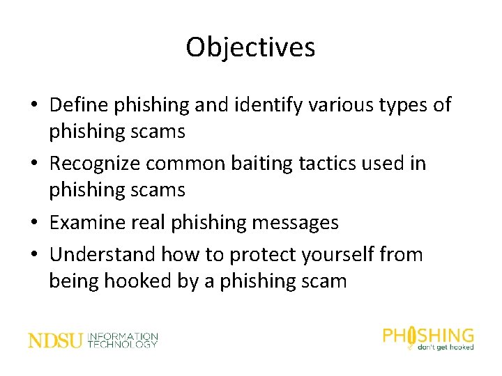 Objectives Define phishing and identify various types of