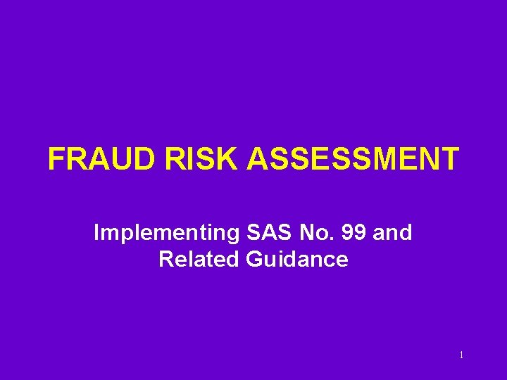FRAUD RISK ASSESSMENT Implementing SAS No 99 and