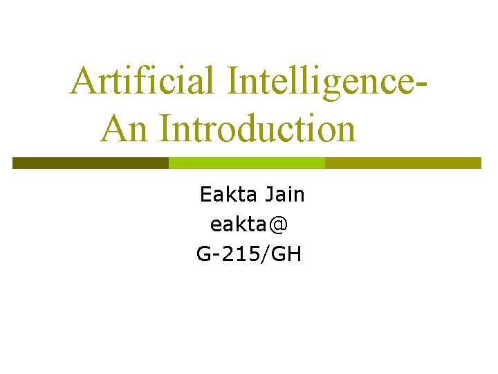 Artificial Intelligence An Introduction Eakta Jain eakta G215GH