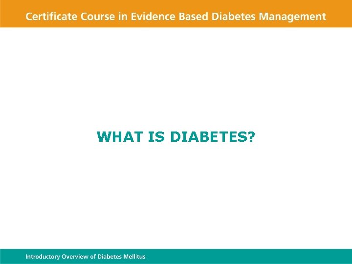 INTRODUCTION TO DIABETES MELLITUS BASIC CONCEPTS WHAT IS