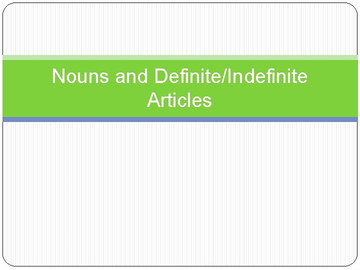 Nouns and DefiniteIndefinite Articles Nouns and Definite Articles