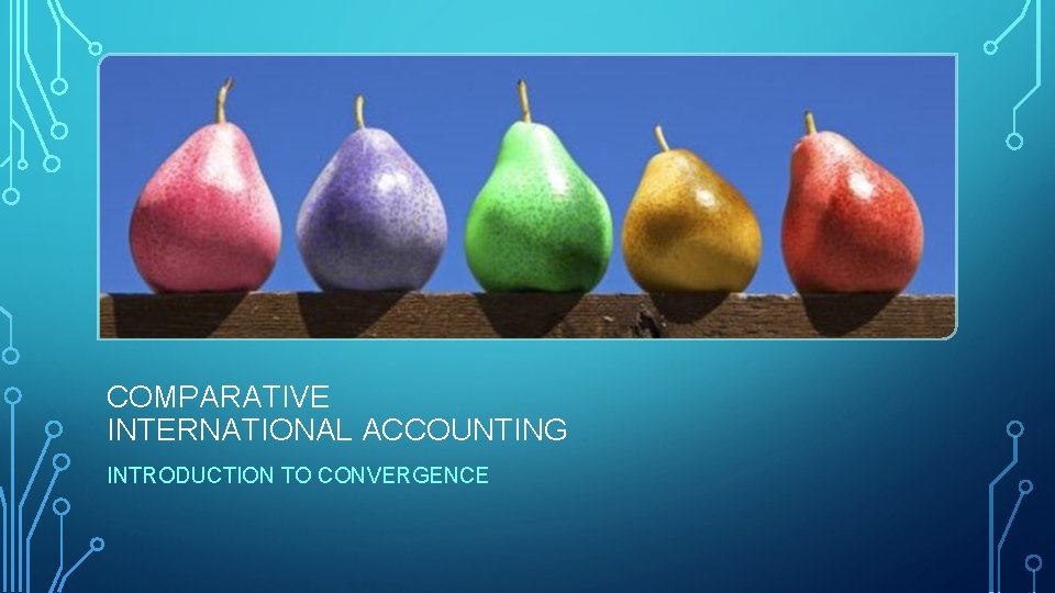 COMPARATIVE INTERNATIONAL ACCOUNTING INTRODUCTION TO CONVERGENCE ...