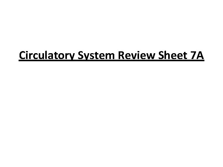 Circulatory System Review Sheet 7 A 1 What