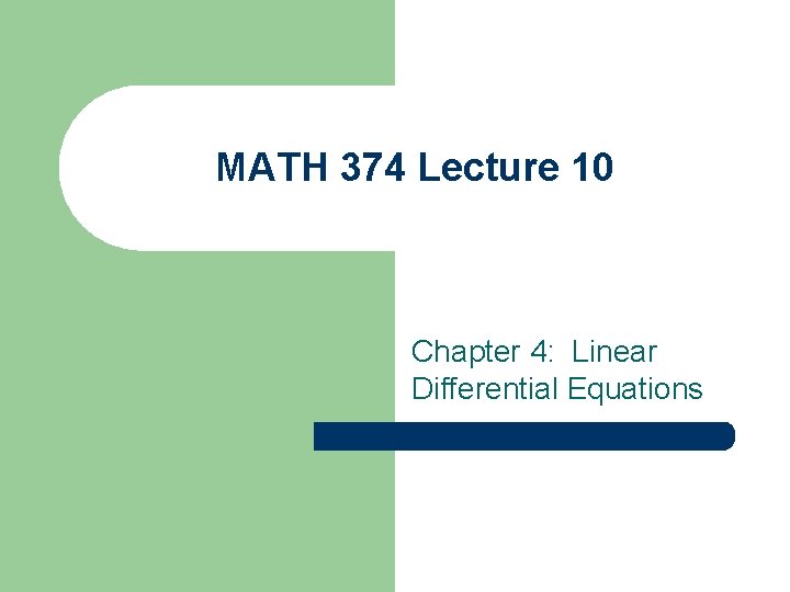 MATH 374 Lecture 10 Chapter 4 Linear Differential