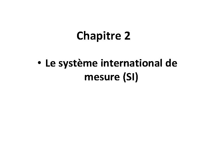Chapitre 2 Le systme international de mesure SI