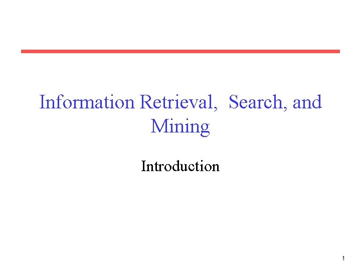 Information Retrieval Search and Mining Introduction 1 Course
