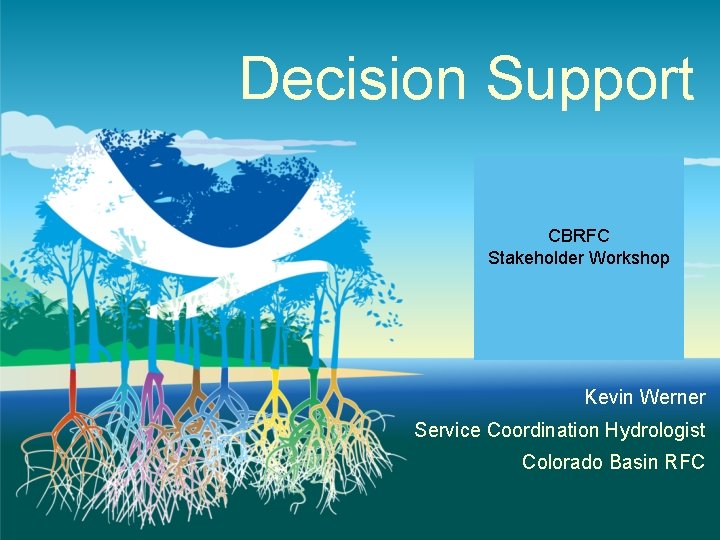 Decision Support CBRFC Stakeholder Workshop Kevin Werner Service