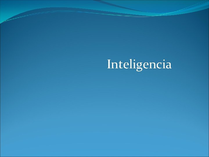 Inteligencia Qu es la inteligencia Trmino general que