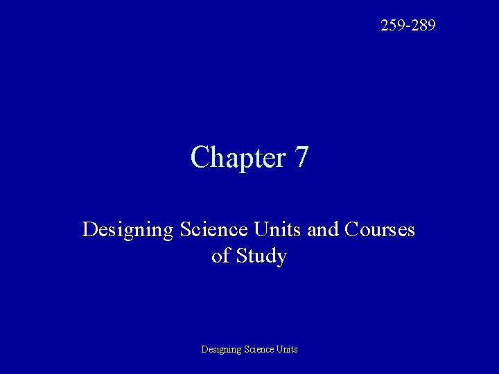 259 289 Chapter 7 Designing Science Units and