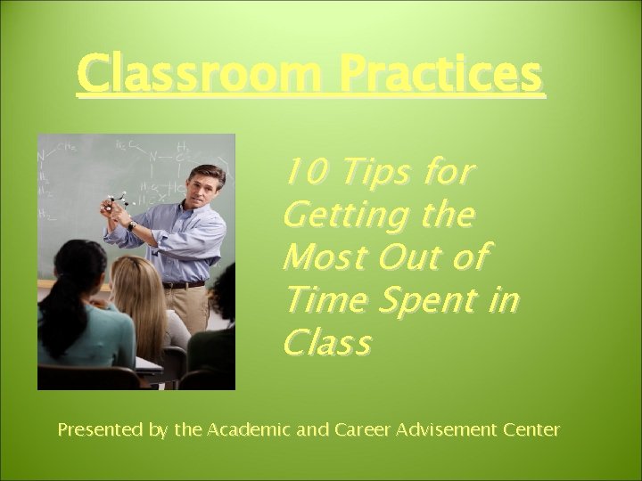 Classroom Practices 10 Tips for Getting the Most