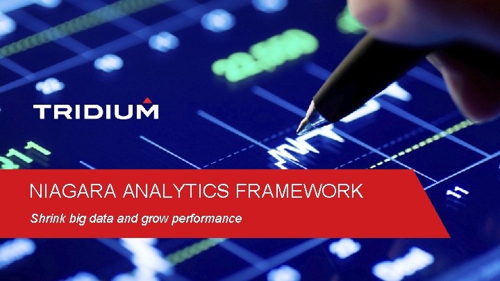 NIAGARA ANALYTICS FRAMEWORK Shrink big data and grow