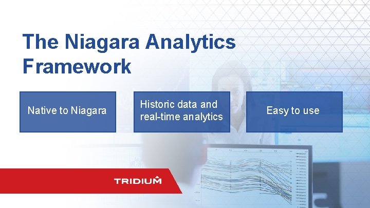 NIAGARA ANALYTICS FRAMEWORK Shrink big data and grow