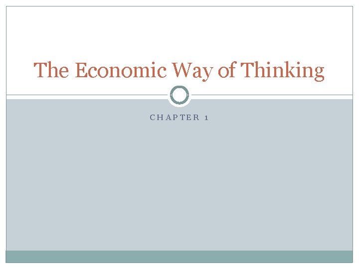 The Economic Way of Thinking CHAPTER 1 Scarcity